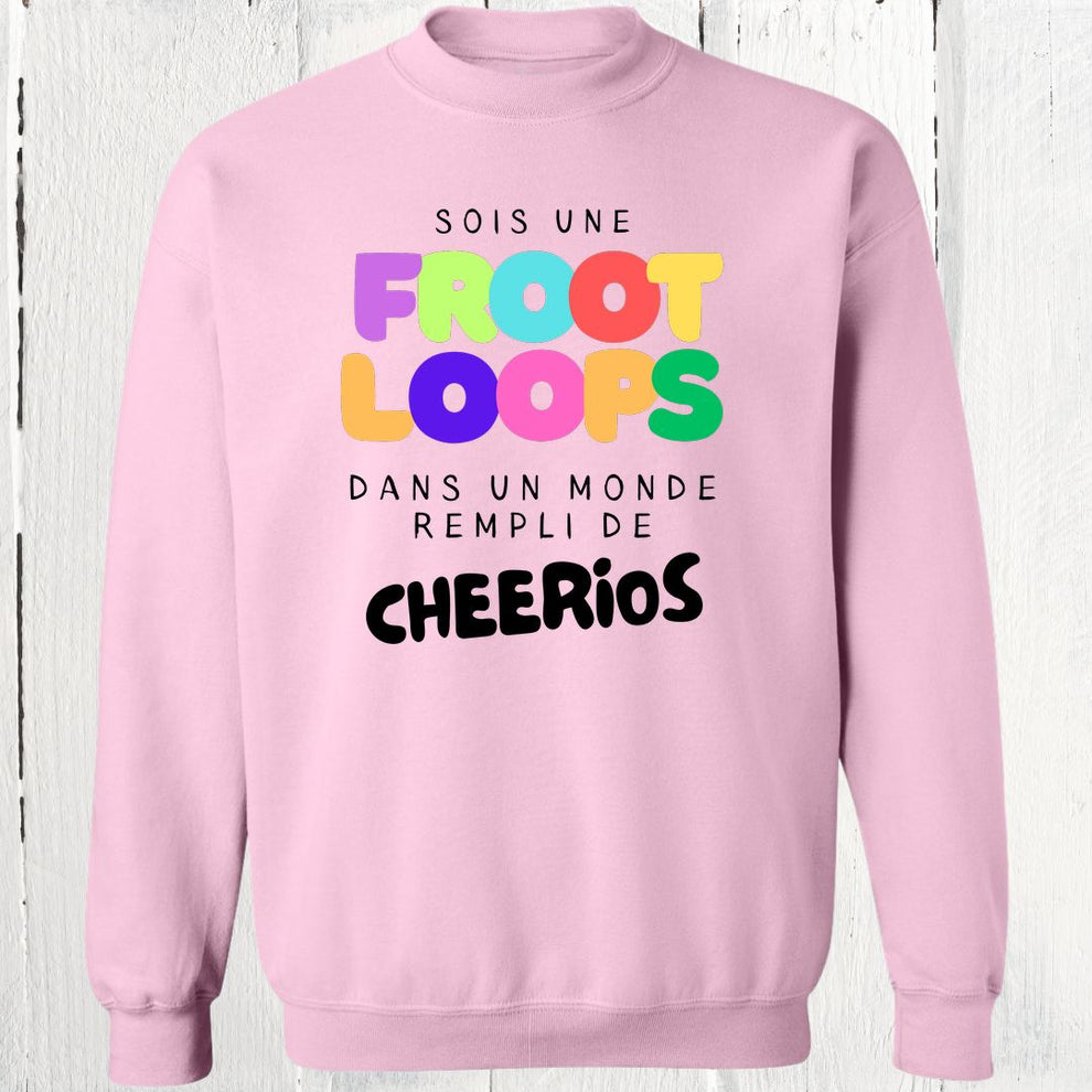 Crewneck Sois une Froot Loops dans un monde rempli de Cheerios