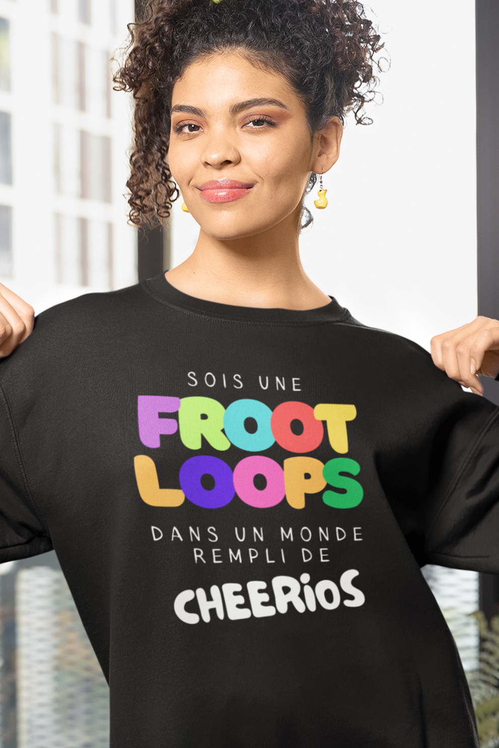 Crewneck Sois une Froot Loops dans un monde rempli de Cheerios